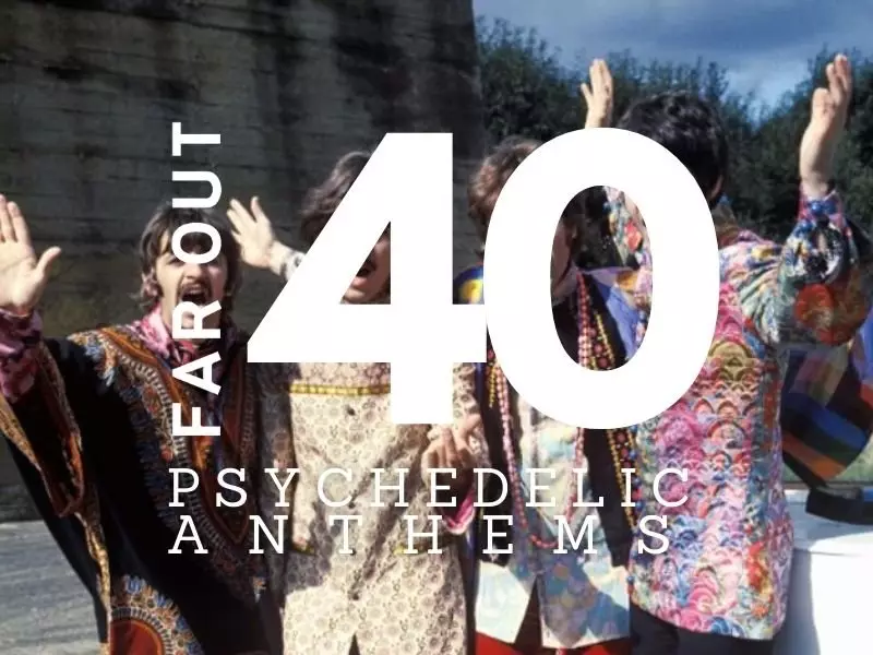 Far Out 40: Ən yaxşı psychedelic himnlər
