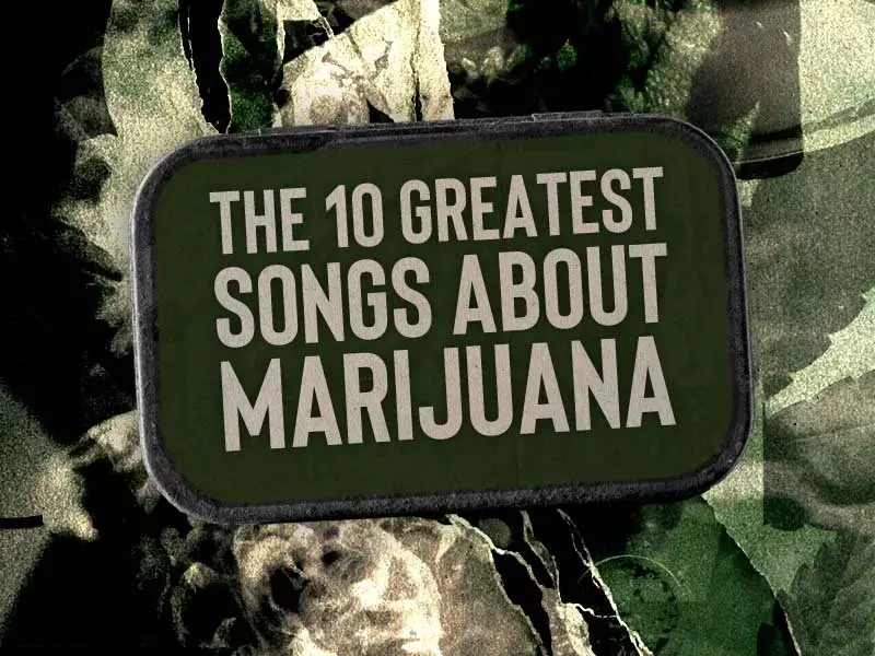 Marihuanari buruzko 10 abestirik onenak